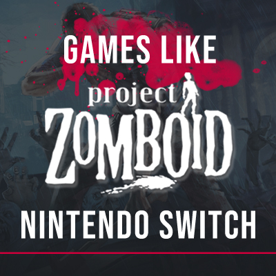 I Top 5 Giochi Come Project Zomboid su Switch