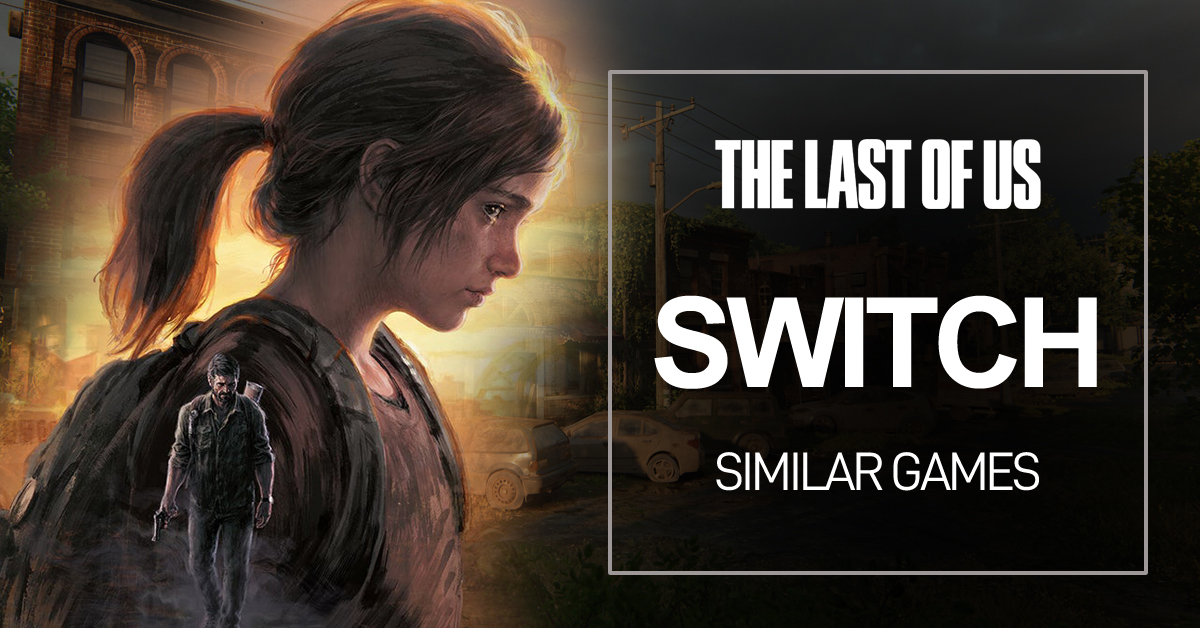 Top 10 giochi come The Last of Us per la Switch